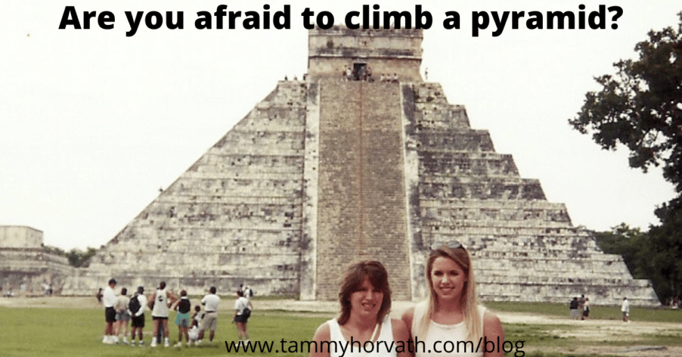 Are You Afraid To Climb A Pyramid? - Tammy Horvath